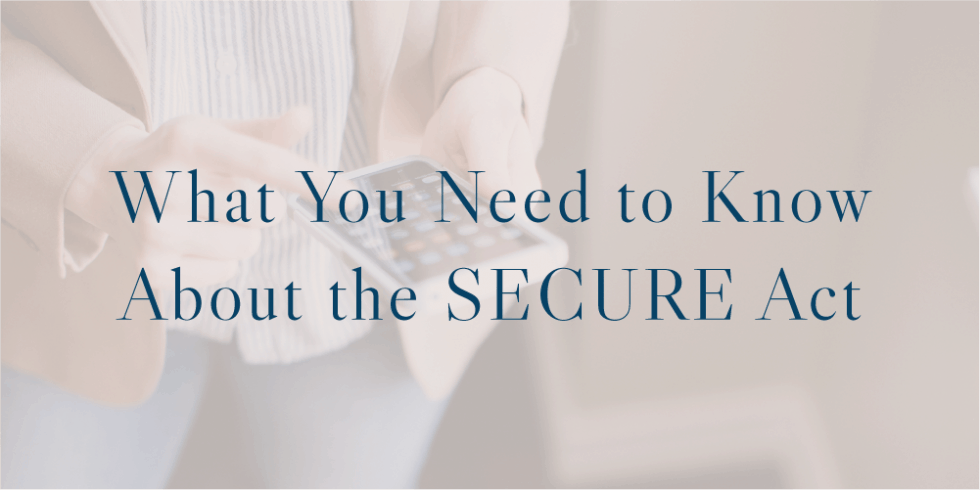 What You Need to Know About the SECURE Act - Guiding Wealth