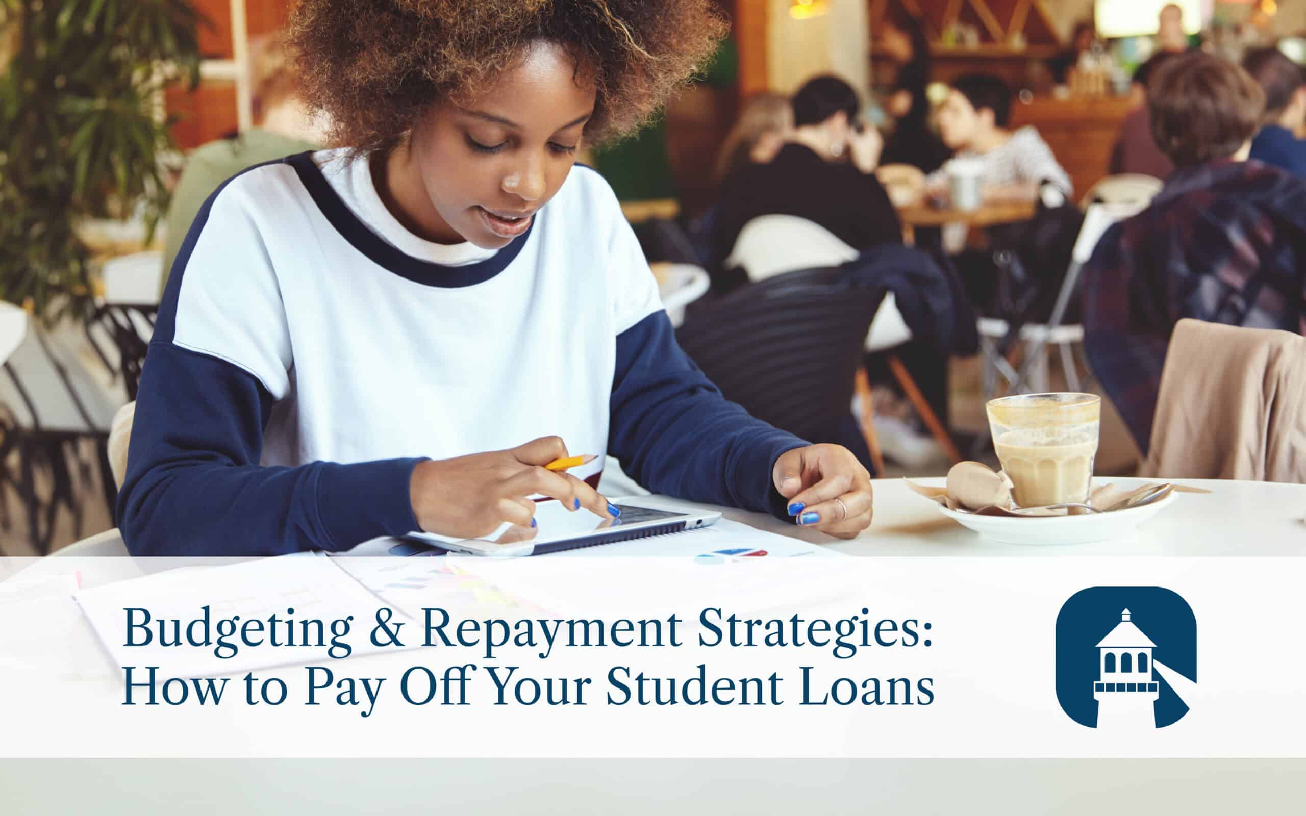 Budgeting & Repayment Strategies: How to Pay Off Your Student Loans ...