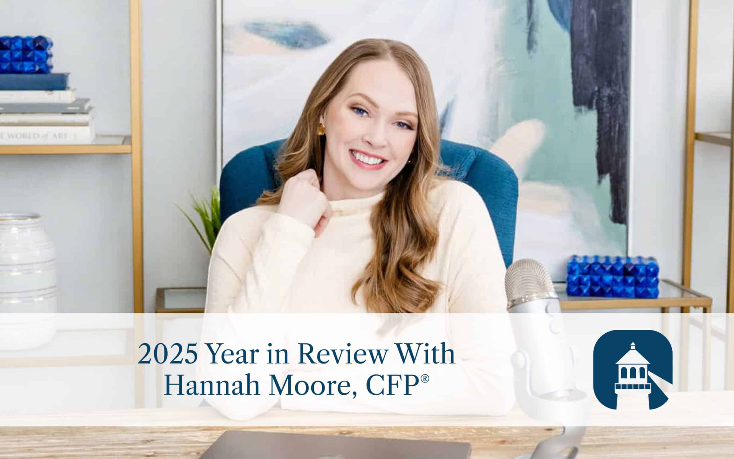 2025 Year in Review With Hannah Moore, CFP® - Guiding Wealth